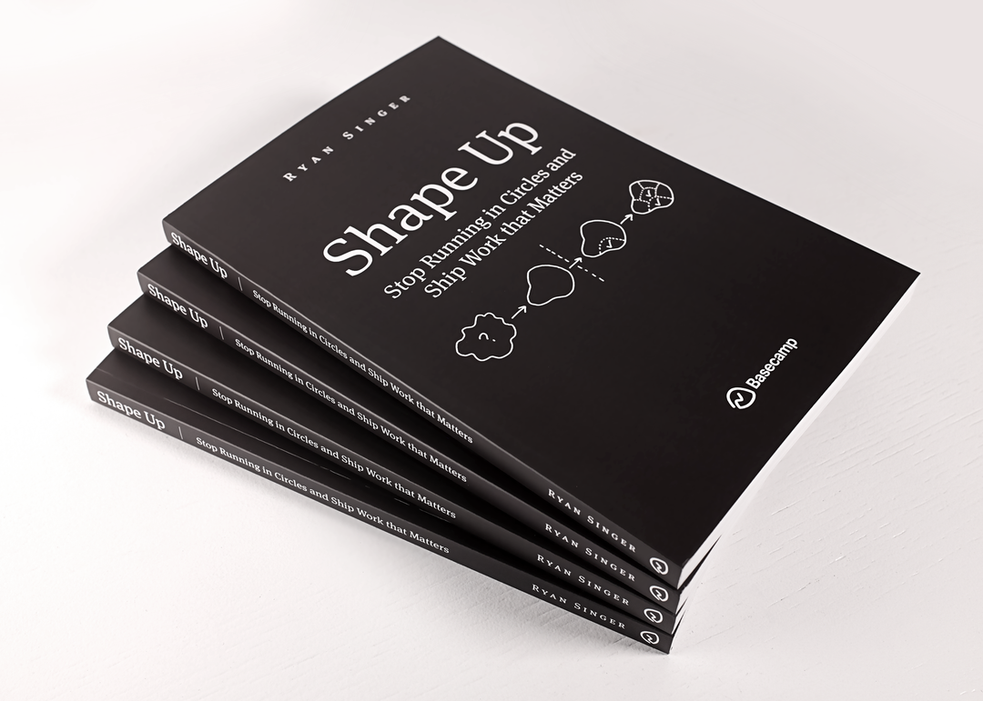 Shape Up: Stop Running in Circles and Ship Work that Matters – Basecamp